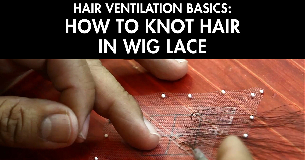Hair Ventilation Basics: How to Knot Hair in Wig Lace | Stan Winston ...